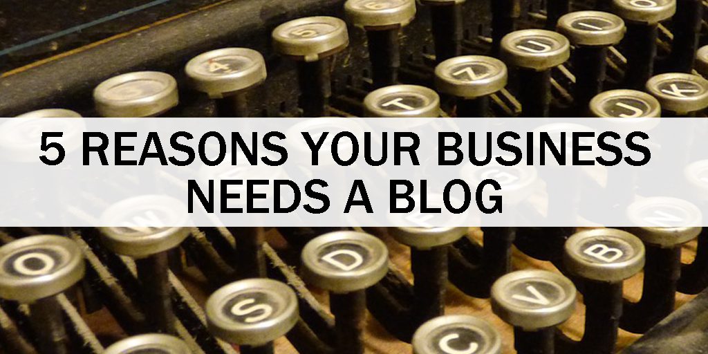 5 Reasons Your Business Needs A Blog | Cktechconnect Blog